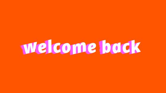 Welcome Back